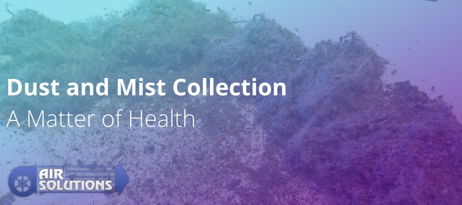 Dust and Mist Collection – A Matter of Health | Air Solutions, Inc.